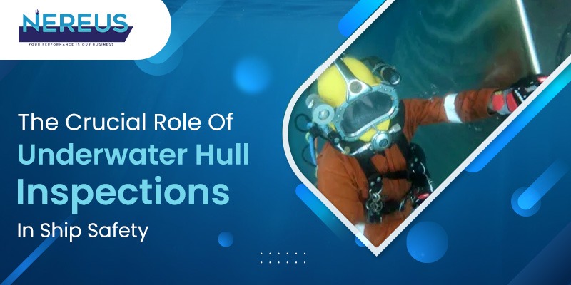 Crucial Role of Underwater Hull Inspections in Ship Safety